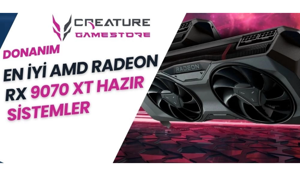 En İyi AMD RX 9070 XT Hazır Sistemler