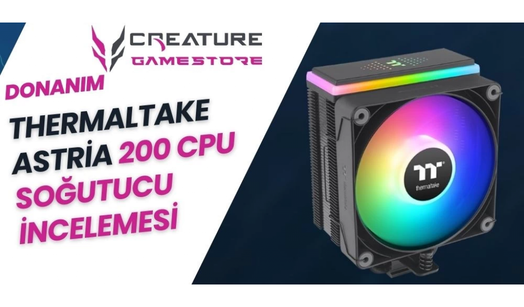 Thermaltake Astria 200 CPU Soğutucu İnceleme