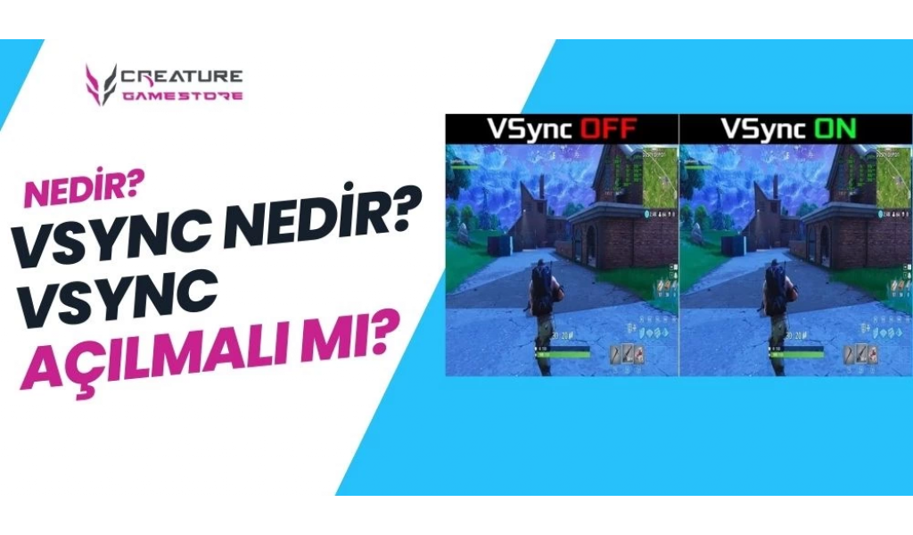 VSync Nedir? VSync Açılmalı mı?