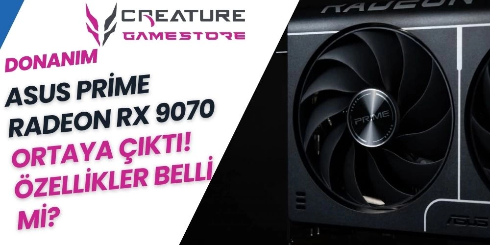 ASUS Prime Radeon RX 9070 Sızdı, Özellikleri ve Tasarımı