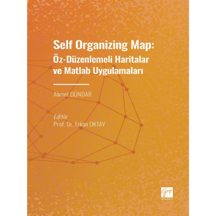 Self Organizing Map: Öz - Düzenlenmeli Haritalar ve Matlab Uygulamaları - Ahmet DÜNDAR - Erkan OKTAY