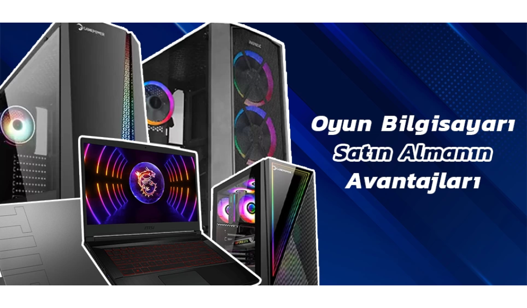 Oyun Bilgisayarı Satın Almanın Avantajları Oyun Bilgisayarı Satın Almanın Avantajları