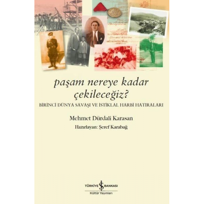 Paşam Nereye Kadar Çekileceğiz? - Birinci Dünya Savaşı ve İstiklal ...